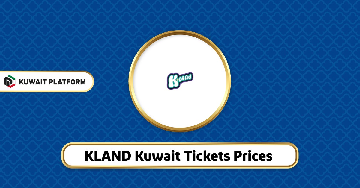 KLAND Kuwait Tickets Prices 2026 - Kuwait Platform