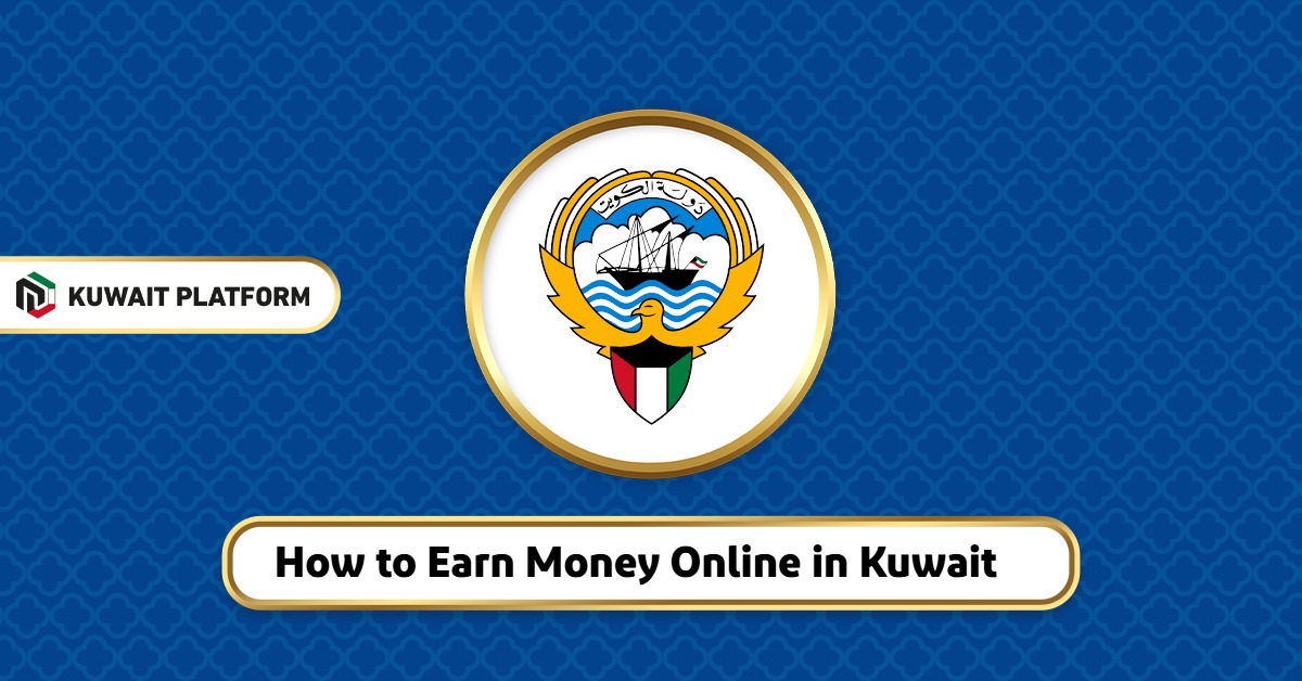 How to Earn Money Online in Kuwait? - Kuwait Platform